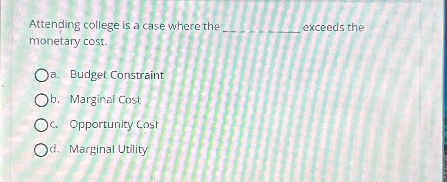 Solved Attending college is a case where the exceeds the | Chegg.com