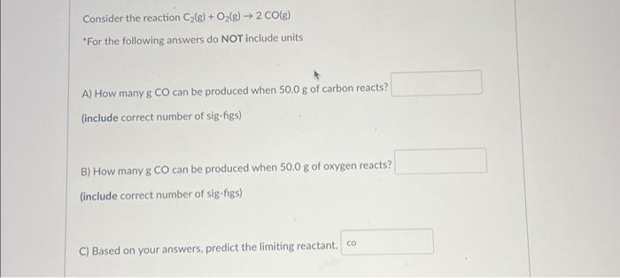 Solved Consider the reaction C2( g)+O2( g)→2CO(g) *For the | Chegg.com