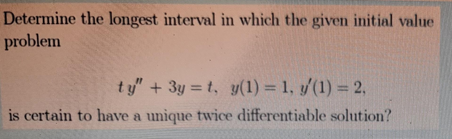 Solved Determine the longest interval in which the given | Chegg.com