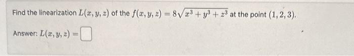 Solved Find the linearization L(x,y,z) of the | Chegg.com