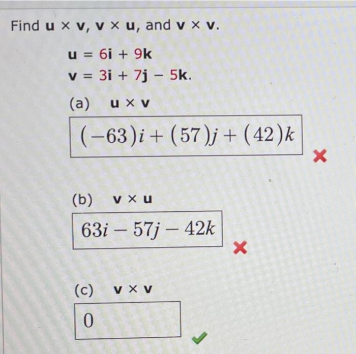 Solved Find u x v, v x u, and v x v. u = 6i + 9k v = 3i + 7j | Chegg.com