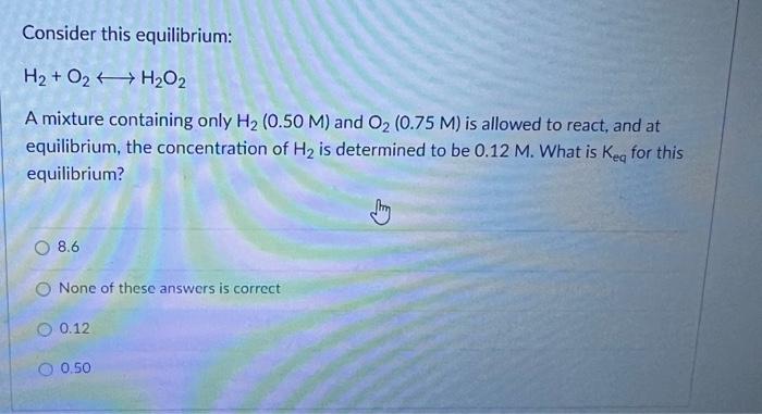 Solved Consider this equilibrium: H2+O2 H2O2 A mixture | Chegg.com