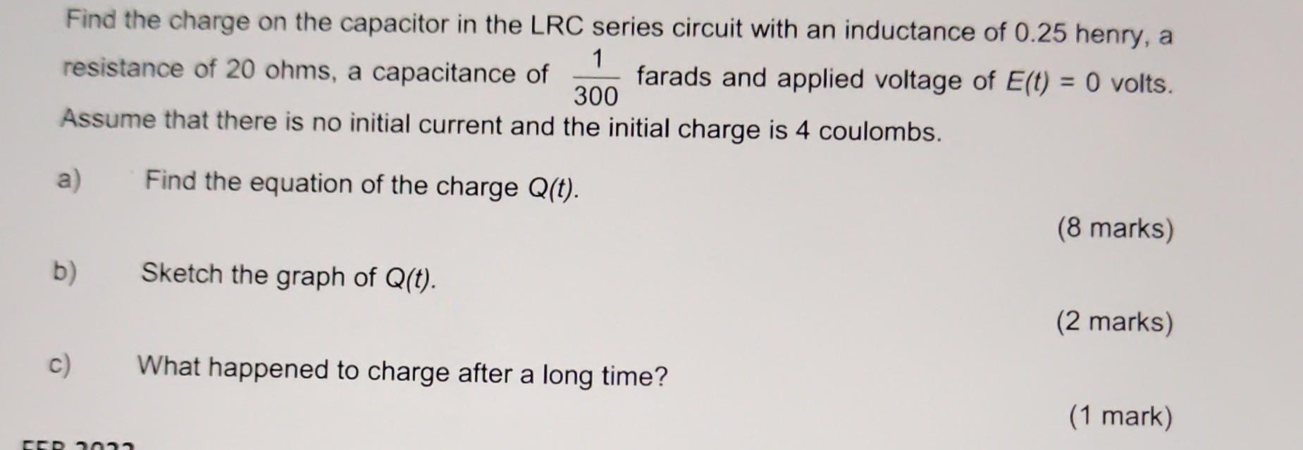 Solved Find the charge on the capacitor in the LRC series | Chegg.com