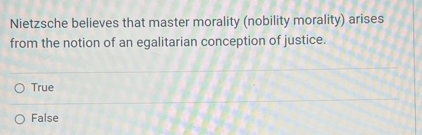 Solved Nietzsche believes that master morality (nobility | Chegg.com