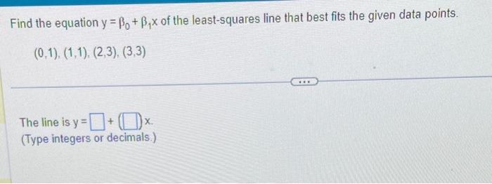 Solved Find the equation y=β0+β1x of the least-squares line | Chegg.com