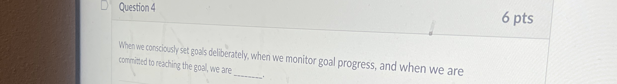 Solved Question 46 ﻿ptsWhen we consciously set goals | Chegg.com