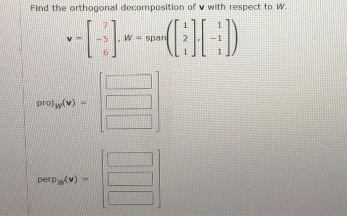 Solved Find the orthogonal decomposition of v with respect | Chegg.com