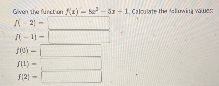 Solved Given the function f(x)=8x2−5x+1. Calculate the | Chegg.com