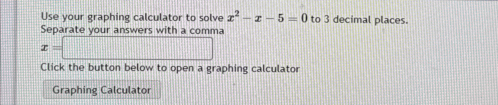 Solved Use your graphing calculator to solve x2-x-5=0 ﻿to 3 | Chegg.com