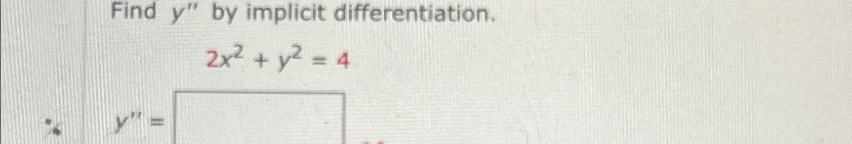 Solved Find y'' ﻿by implicit differentiation.2x2+y2=4y''= | Chegg.com