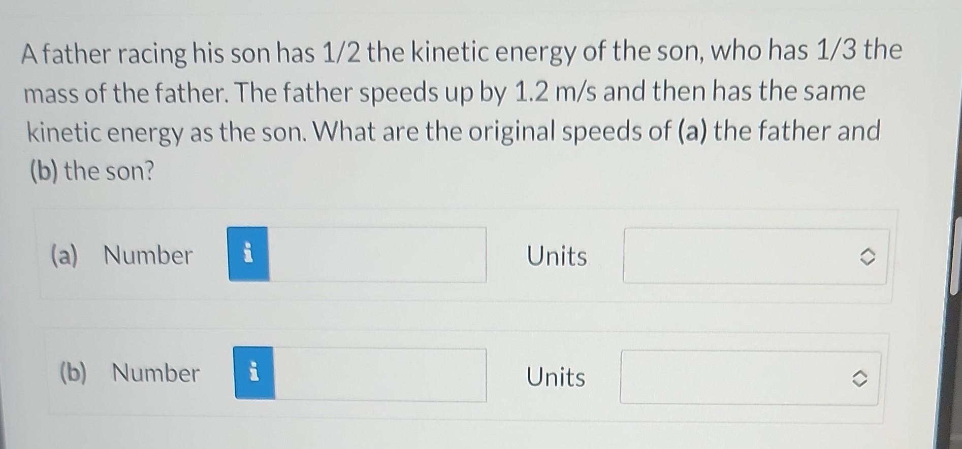 Solved A father racing his son has 1/2 the kinetic energy of | Chegg.com