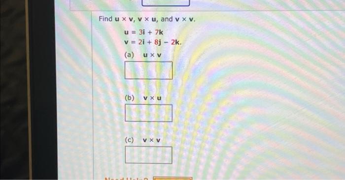 Solved Find u x v, v x u, and v x v. u = 3i+ 7k v = 2i + 8j | Chegg.com