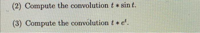 Solved (2) Compute the convolution t∗sint. (3) Compute the | Chegg.com
