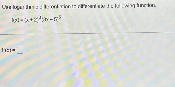 Solved Use Logarithmic Differentiation To Differentiate The 2511