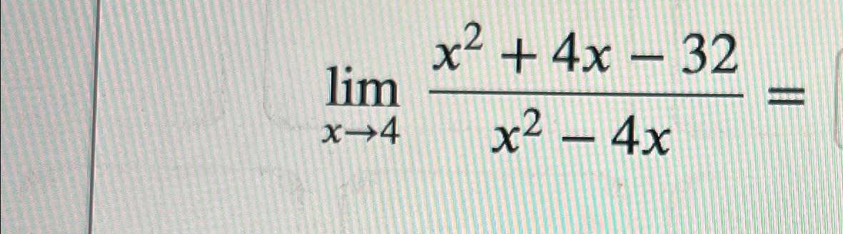Solved limx→4x2+4x-32x2-4x= | Chegg.com