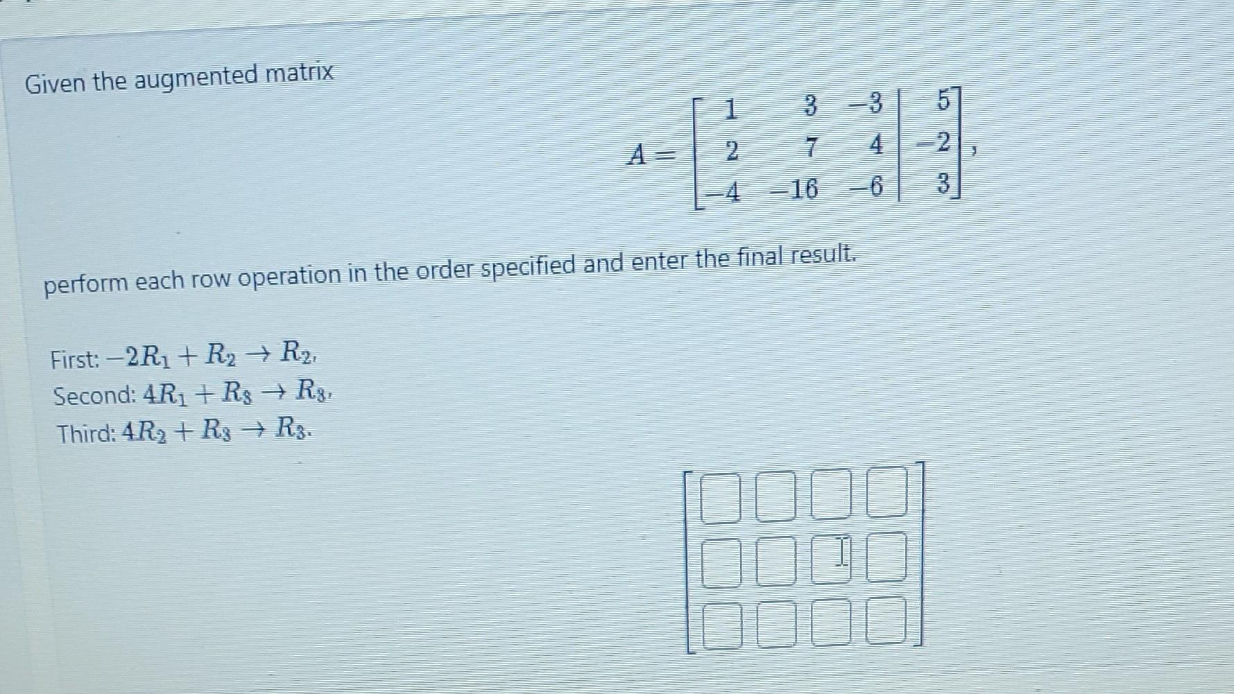 Solved Given the augmented matrix A=⎣⎡14−4−1−31−355661⎦⎤ | Chegg.com