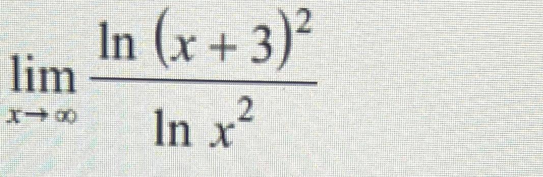 Solved limx→∞ln(x+3)2lnx2 | Chegg.com