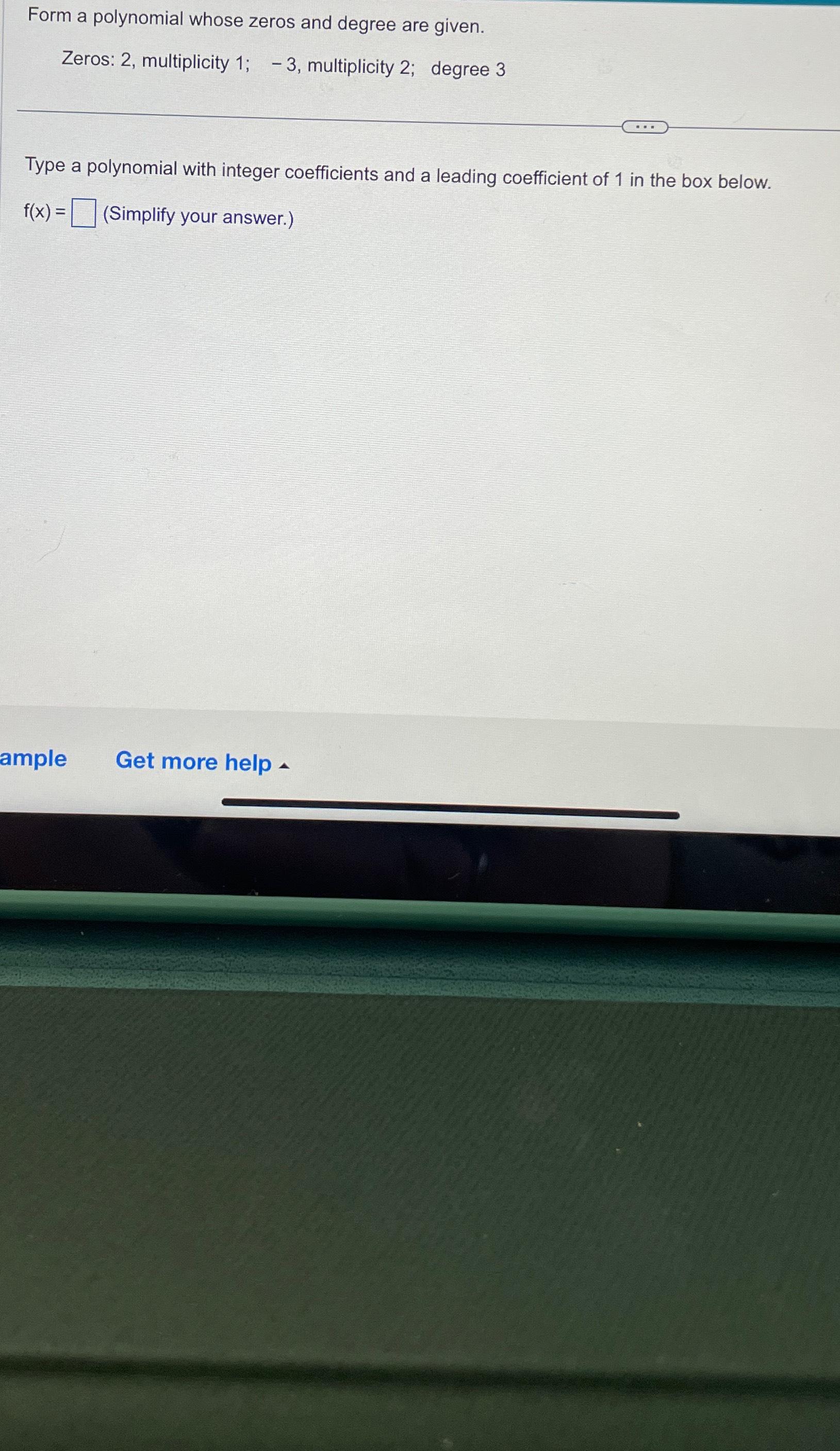 Solved Form a polynomial whose zeros and degree are | Chegg.com