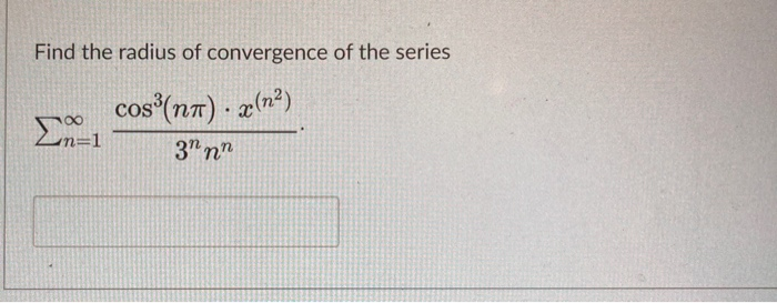 Solved Find the radius of convergence of the series cos”(nn) | Chegg.com