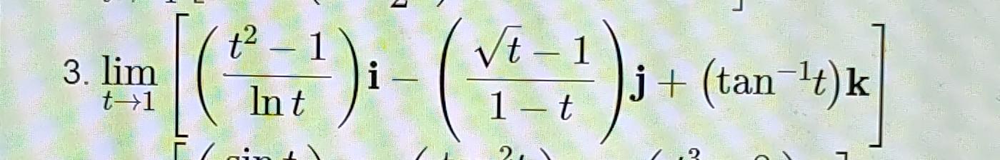 Solved 3. limt→1[(lntt2−1)i−(1−tt−1)j+(tan−1t)k] | Chegg.com