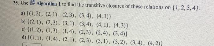 Solved 25. Use 2 Algorithm 1 to find the transitive closures | Chegg.com