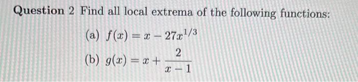 Solved Question 2 Find all local extrema of the following | Chegg.com