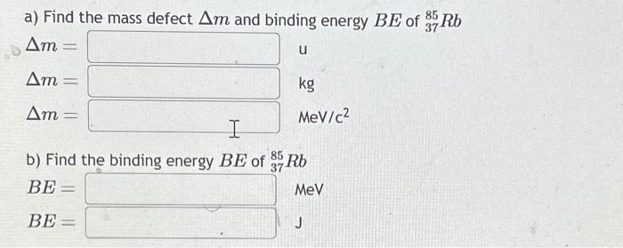 Solved a) Find the mass defect Δm and binding energy BE of | Chegg.com