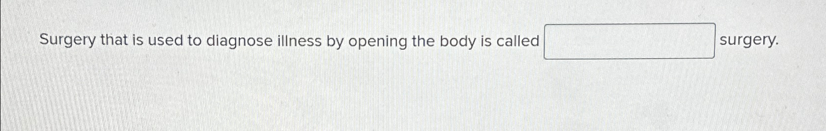 Solved Surgery that is used to diagnose illness by opening | Chegg.com