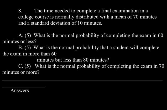 Solved 8. The time needed to complete a final examination in | Chegg.com