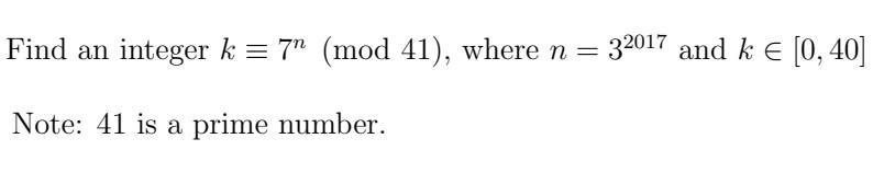 Solved Find an integer k≡7n(mod41), where n=32017 and | Chegg.com
