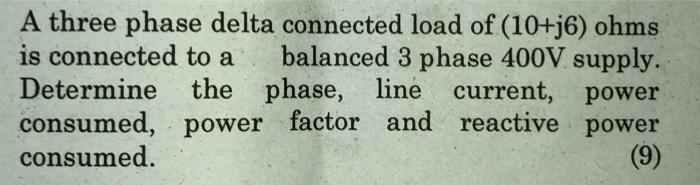 Solved A three phase delta connected load of (10+j6) ohms is | Chegg.com