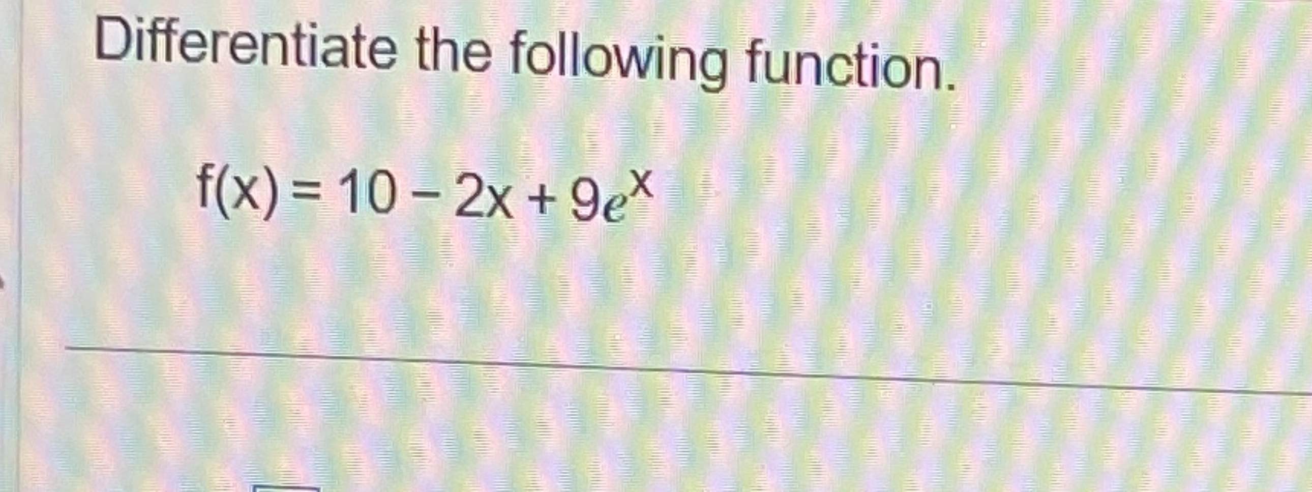 Solved Differentiate the following function.f(x)=10-2x+9ex | Chegg.com