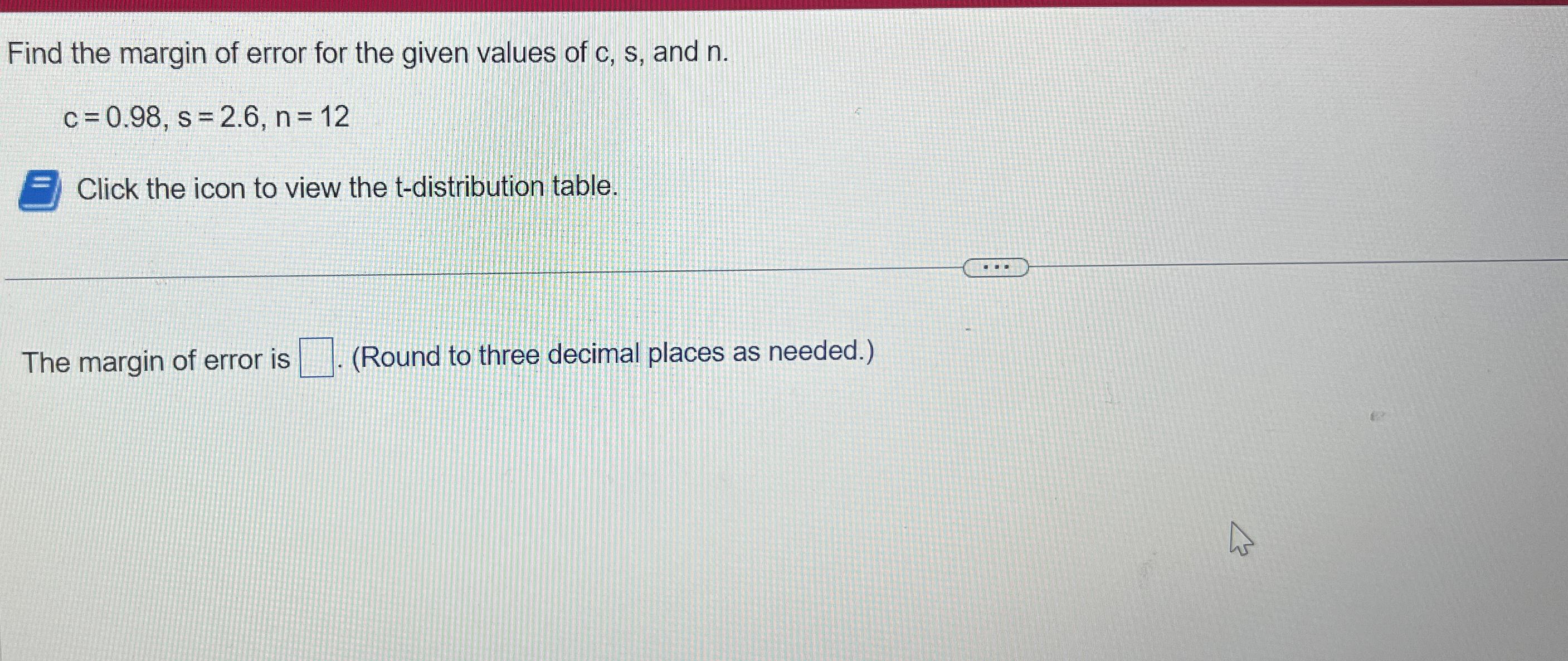 Solved Find the margin of error for the given values of c,s, | Chegg.com