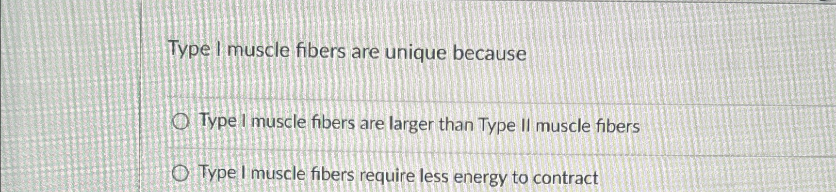 Solved Type I muscle fibers are unique becauseType I muscle | Chegg.com
