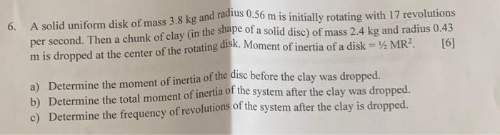 Solved 6. A solid uniform disk of mass 3.8 kg and radius | Chegg.com