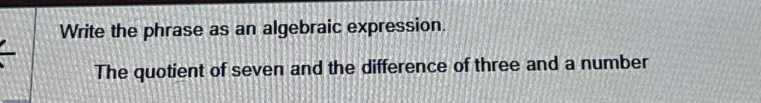Solved Write the phrase as an algebraic expression.The | Chegg.com