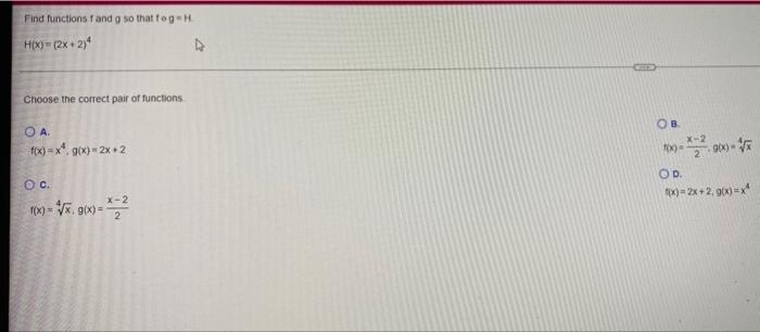 Solved Find functions f and g so that fog H H(X) = (2x + 2)® | Chegg.com