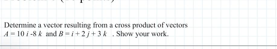 Solved Determine a vector resulting from a cross product of | Chegg.com