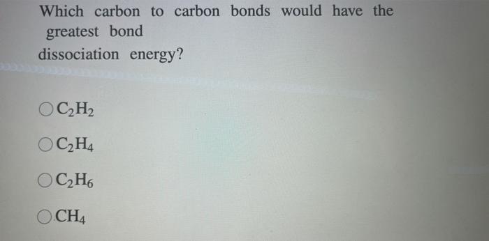 Solved Which carbon to carbon bonds would have the greatest | Chegg.com