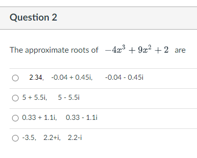 Solved Question 2The approximate roots of -4x3+9x2+2 | Chegg.com
