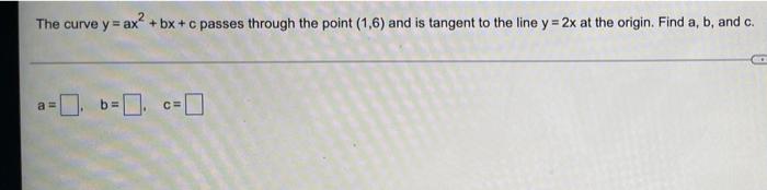 Solved The curve y = ax +bx+c passes through the point (1,6) | Chegg.com