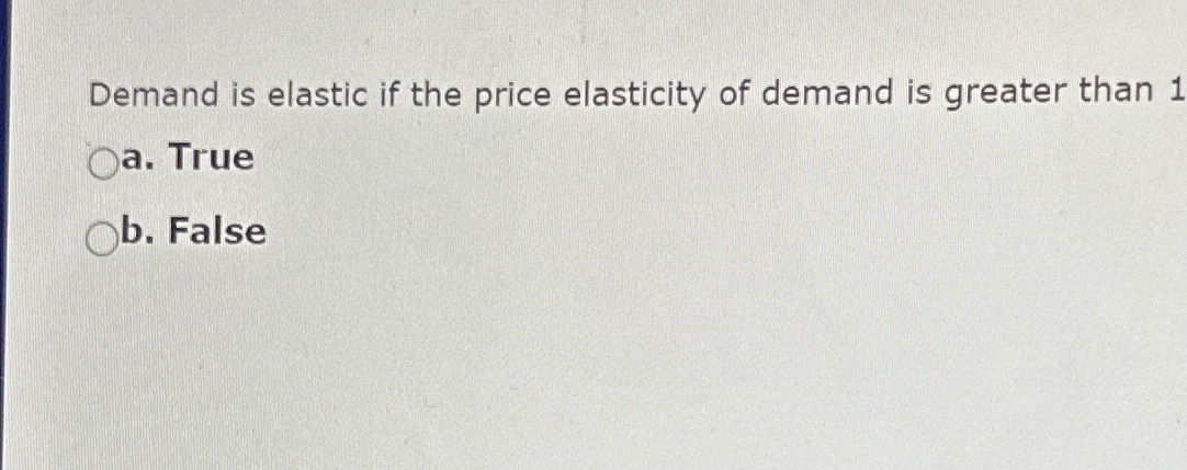 Solved Demand is elastic if the price elasticity of demand | Chegg.com
