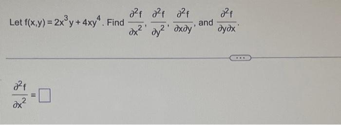 Solved Let f(x,y)=2x3y+4xy4. Find ∂x2∂2f,∂y2∂2f,∂x∂y∂2f, and | Chegg.com