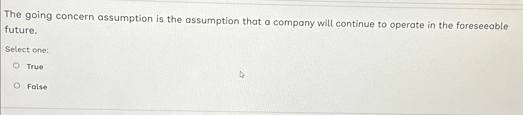 Solved The going concern assumption is the assumption that a | Chegg.com