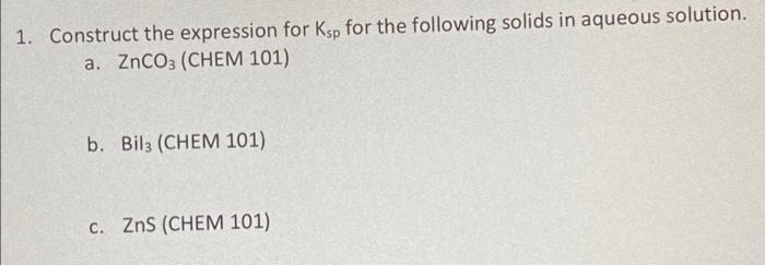 Solved 1. Construct the expression for Ksp for the following | Chegg.com
