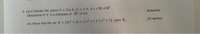 Solved 6 (a) Consider the subset S={(a,b,c):a>0,b,c∈R} of | Chegg.com