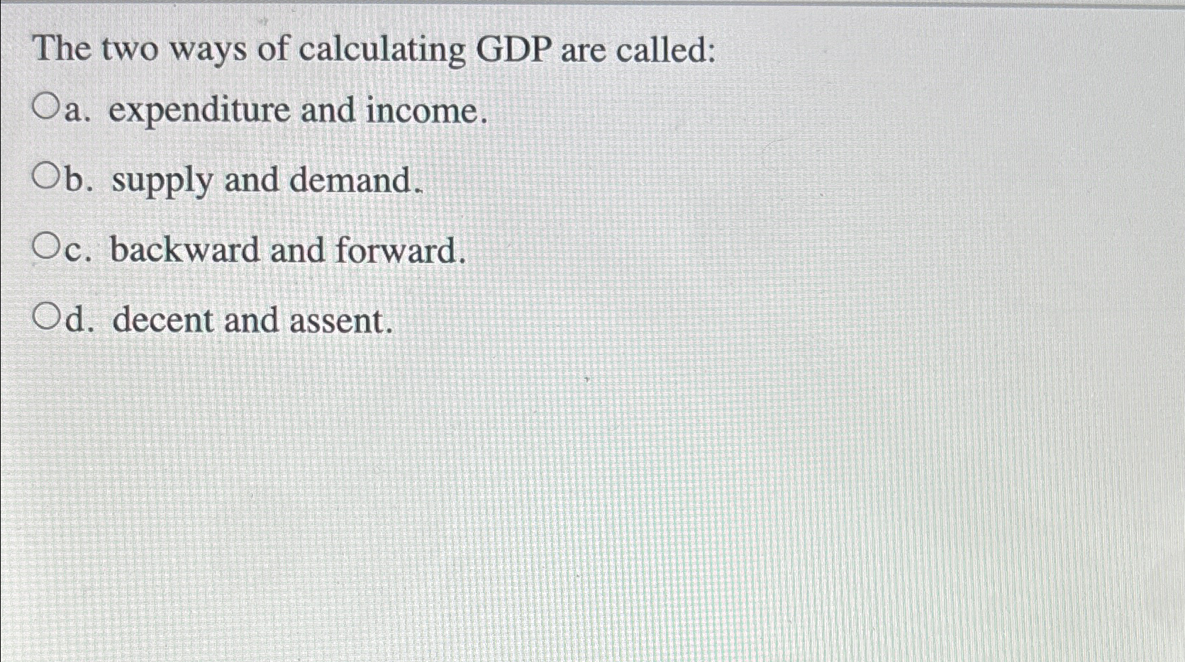 Solved The two ways of calculating GDP are called:a. | Chegg.com