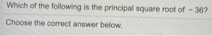 Solved Which of the following is the principal square root | Chegg.com