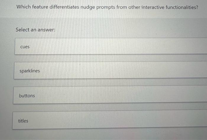 Solved Which feature differentiates nudge prompts from other | Chegg.com