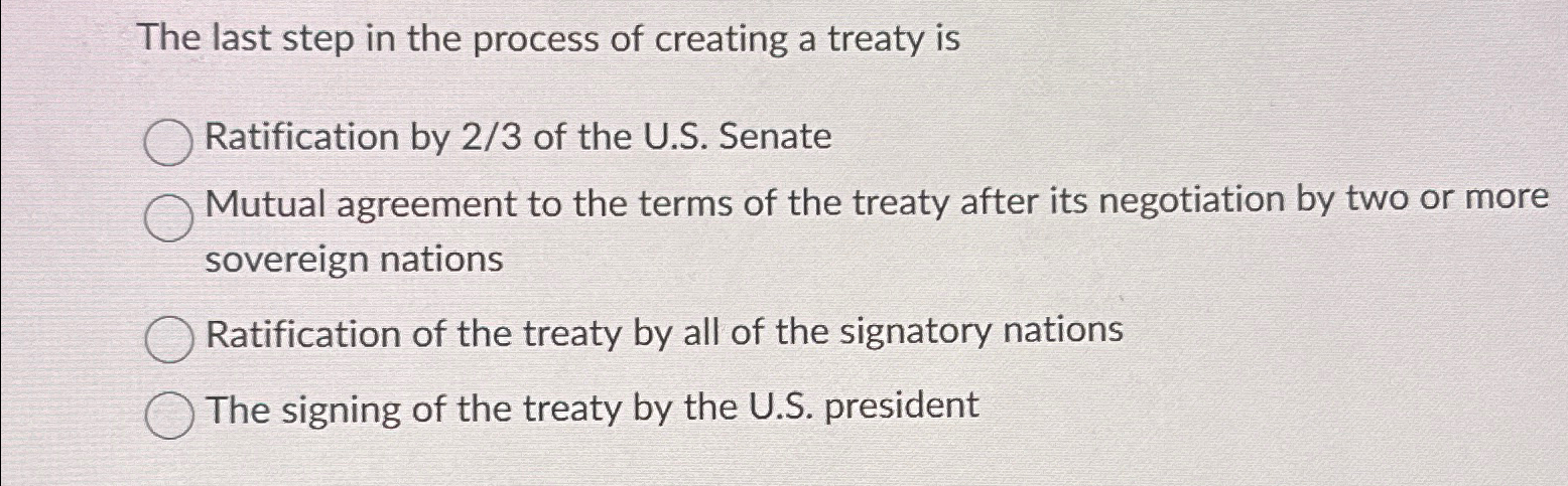 Solved The last step in the process of creating a treaty | Chegg.com